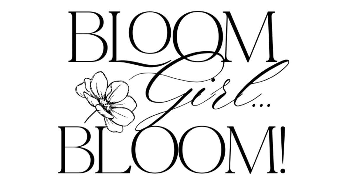Bloom Girl Bloom